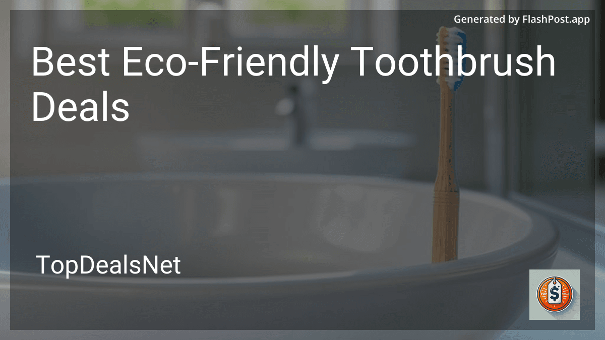 6 Best Eco-Friendly Toothbrush Deals in 2026